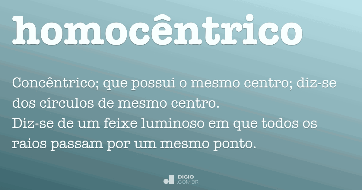 Homocêntrico - Dicio, Dicionário Online de Português