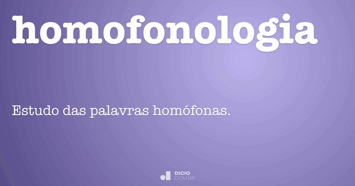 Homofonologia - Dicio, Dicionário Online de Português