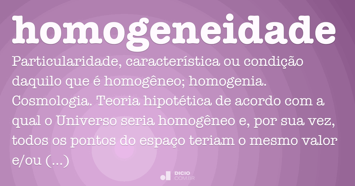 Homogeneidade - Dicio, Dicionário Online de Português