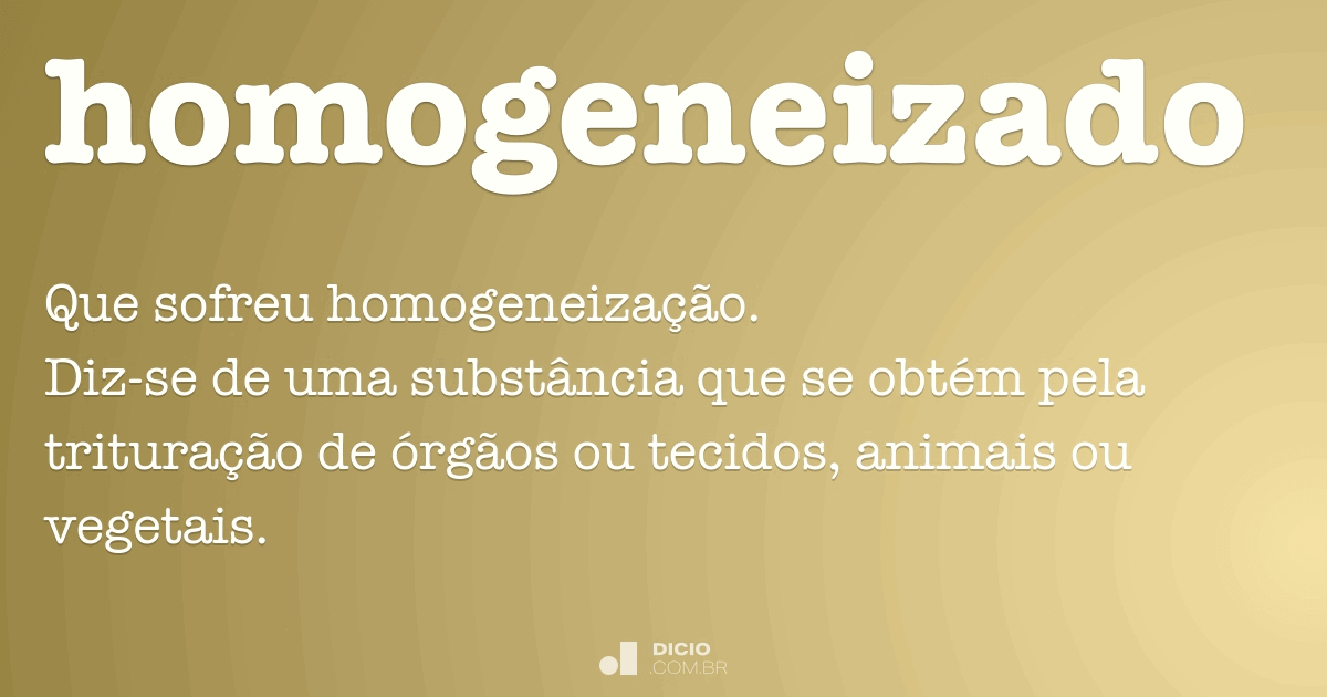 Homogeneizado - Dicio, Dicionário Online de Português