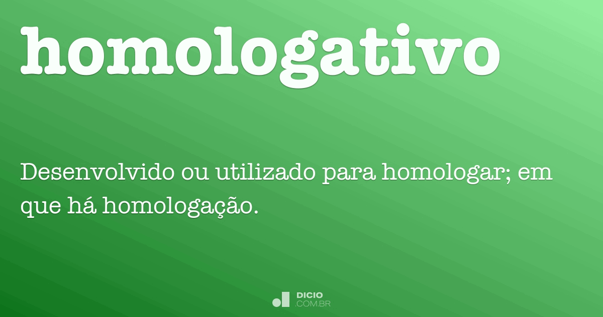 Homologativo - Dicio, Dicionário Online de Português