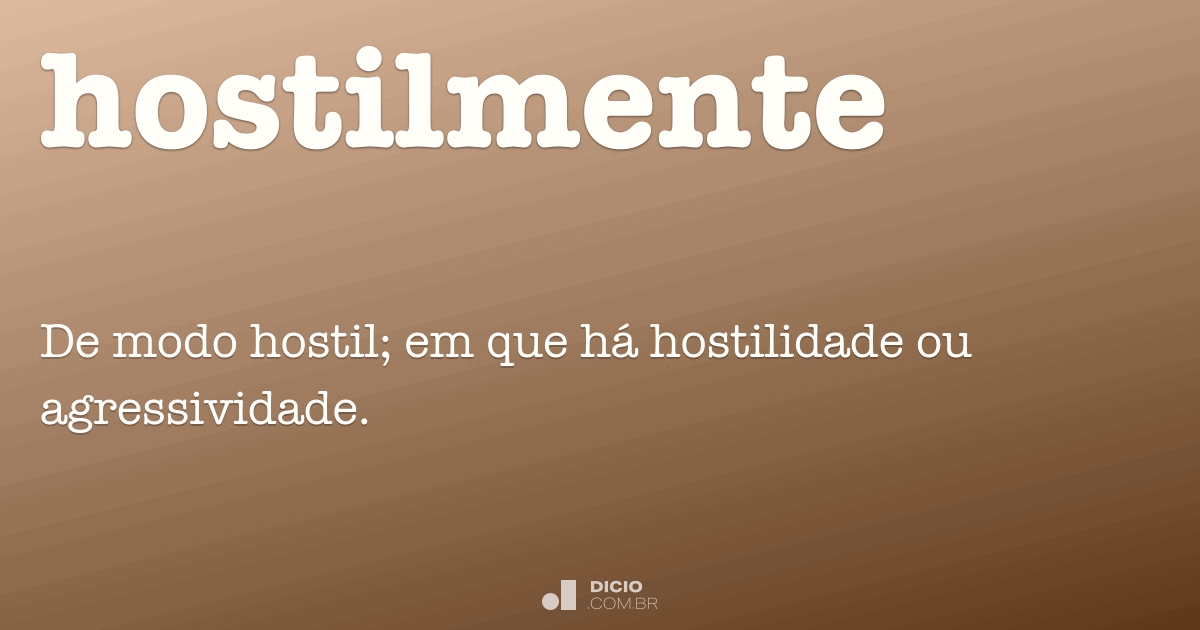 Hostilmente - Dicio, Dicionário Online de Português