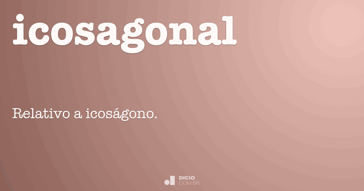 Icosagonal - Dicio, Dicionário Online de Português