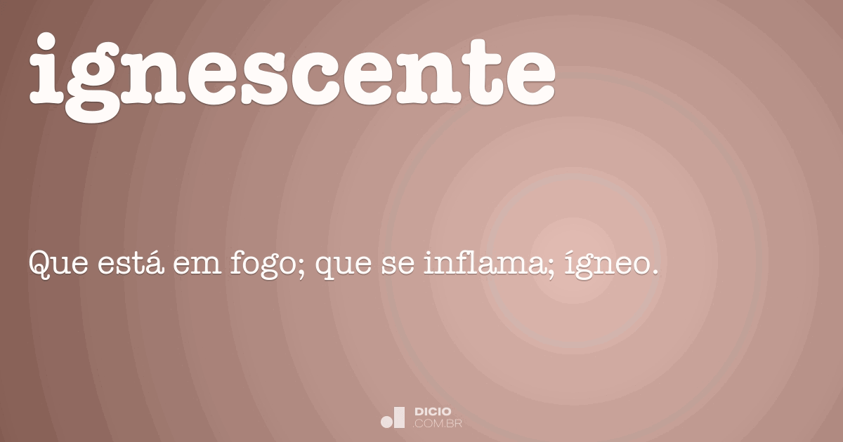Ignescente - Dicio, Dicionário Online de Português