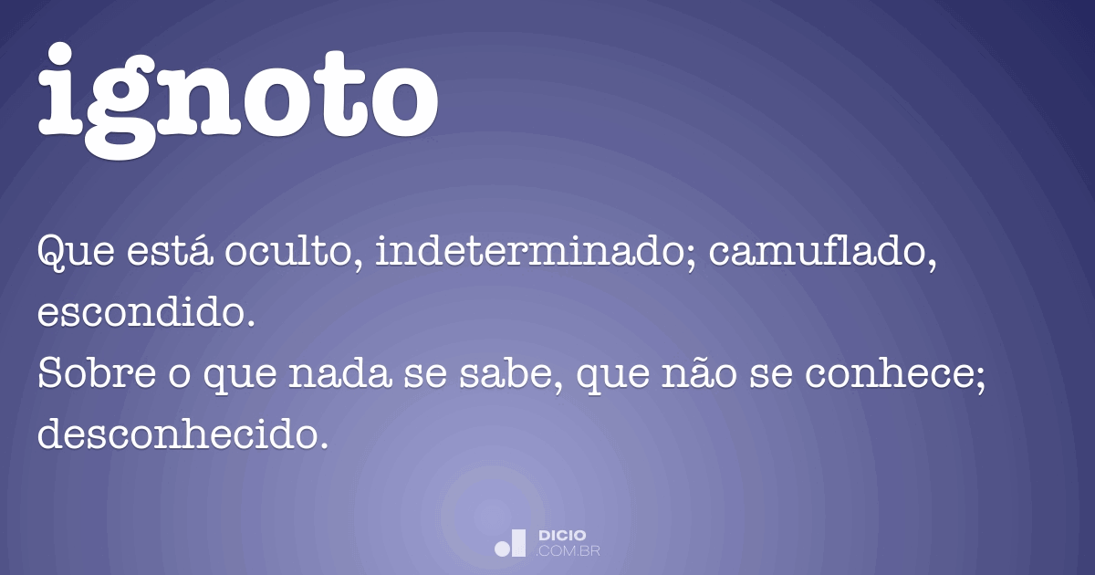 Ignoto - Dicio, Dicionário Online de Português