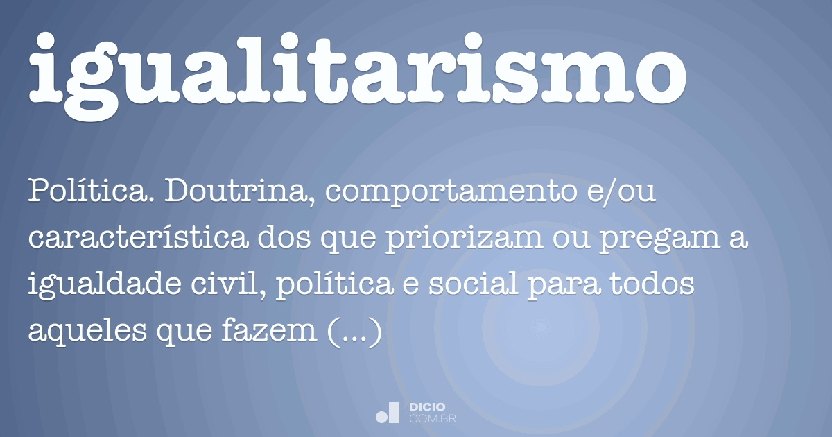 Igualitarismo - Dicio, Dicionário Online de Português