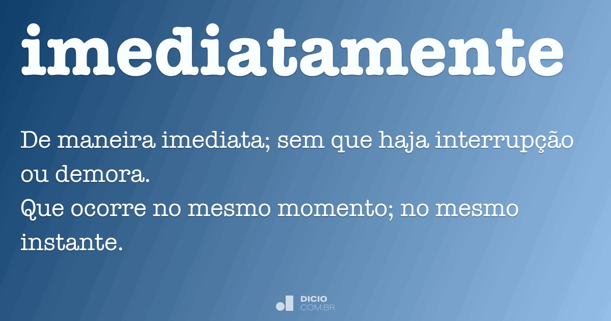 Imediatamente - Dicio, Dicionário Online de Português