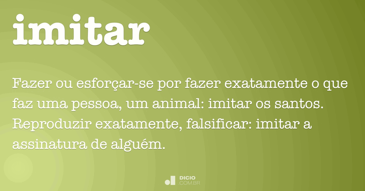 Imitar - Dicio, Dicionário Online de Português