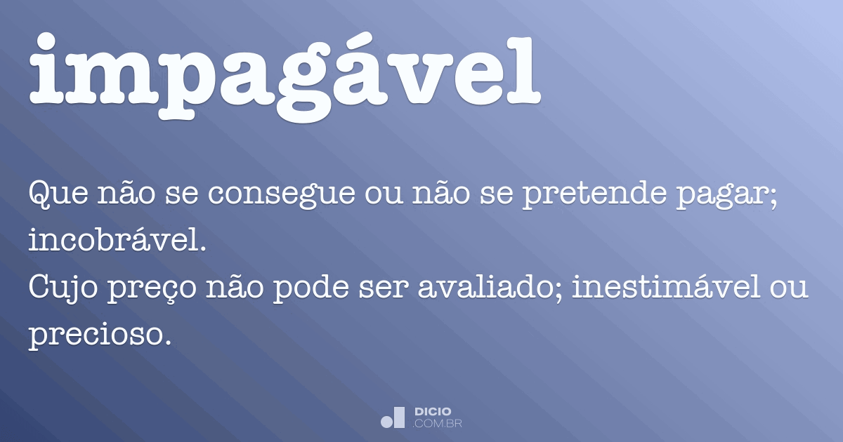 Impagável - Dicio, Dicionário Online de Português