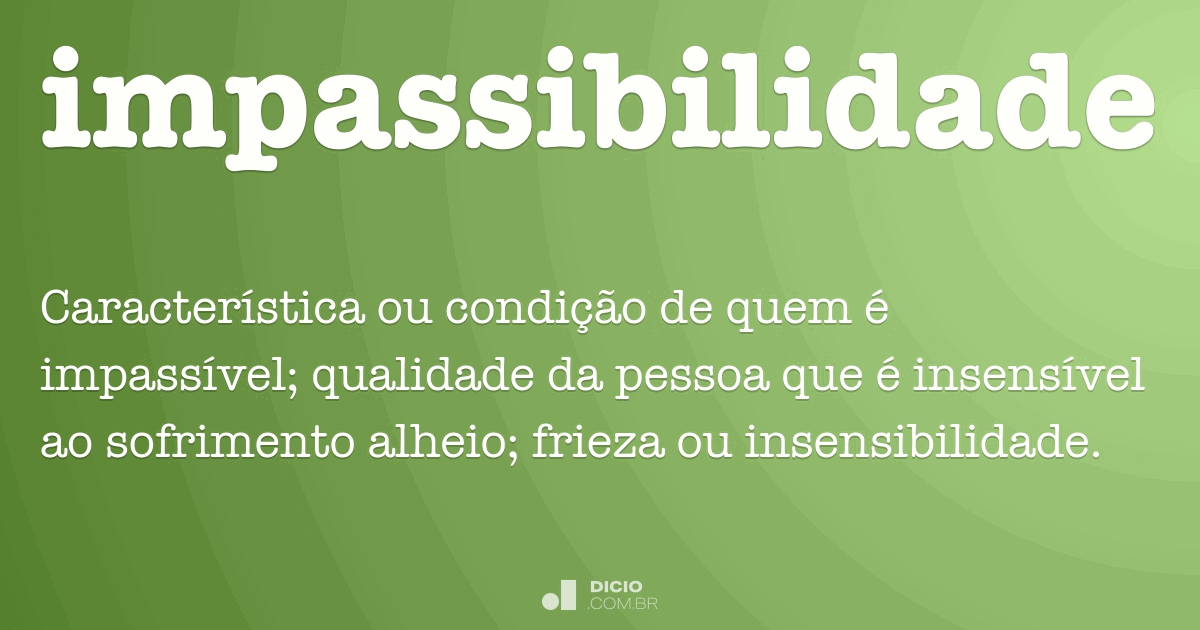 Impassibilidade - Dicio, Dicionário Online de Português