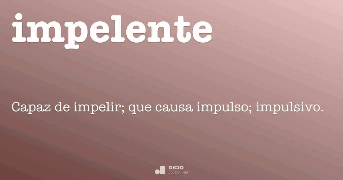 Impelente - Dicio, Dicionário Online de Português