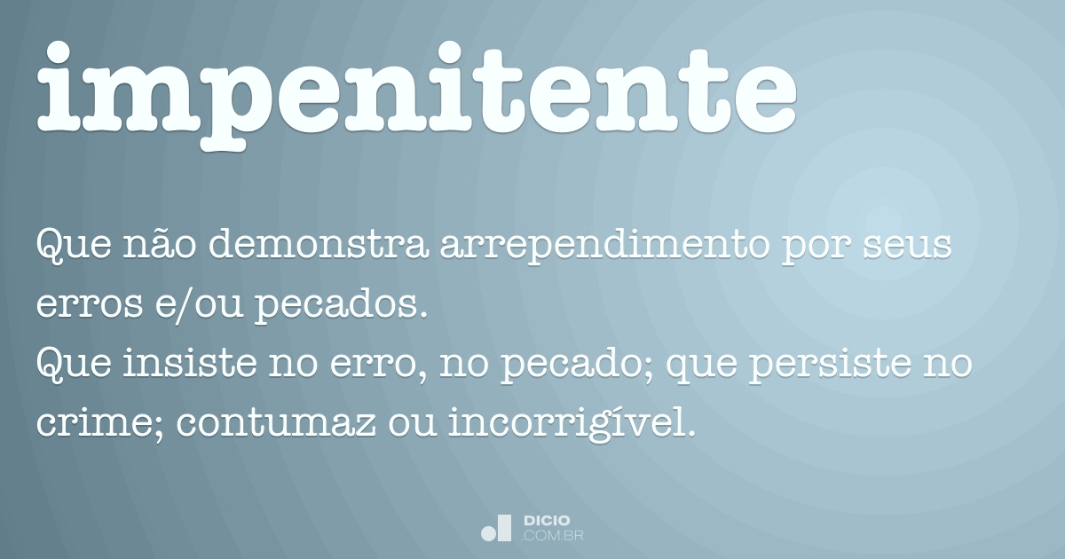 Impenitente - Dicio, Dicionário Online de Português