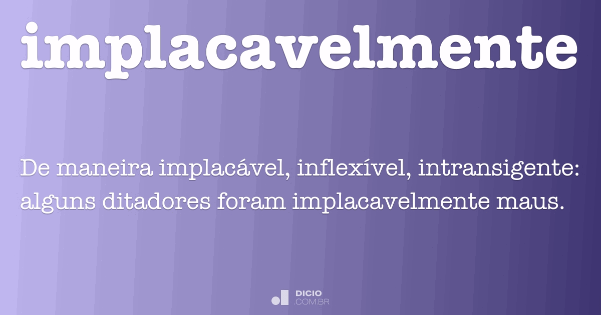 Implacavelmente - Dicio, Dicionário Online de Português
