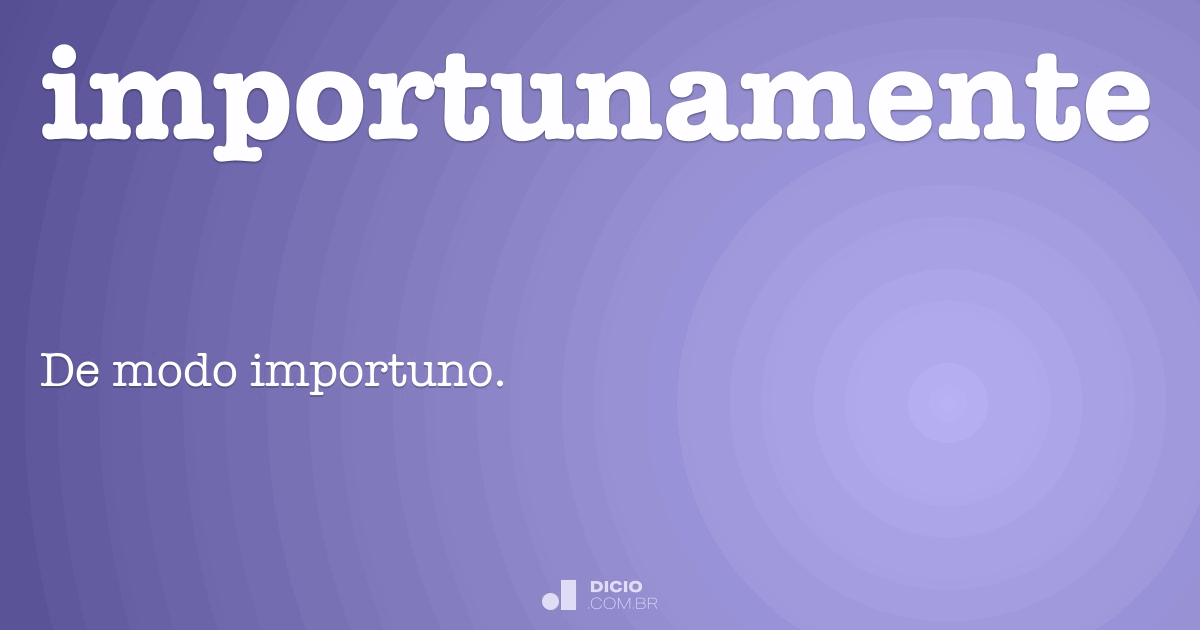 Importunamente - Dicio, Dicionário Online de Português