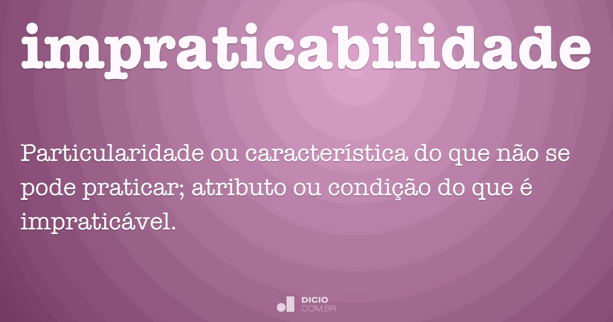 Impraticabilidade - Dicio, Dicionário Online de Português