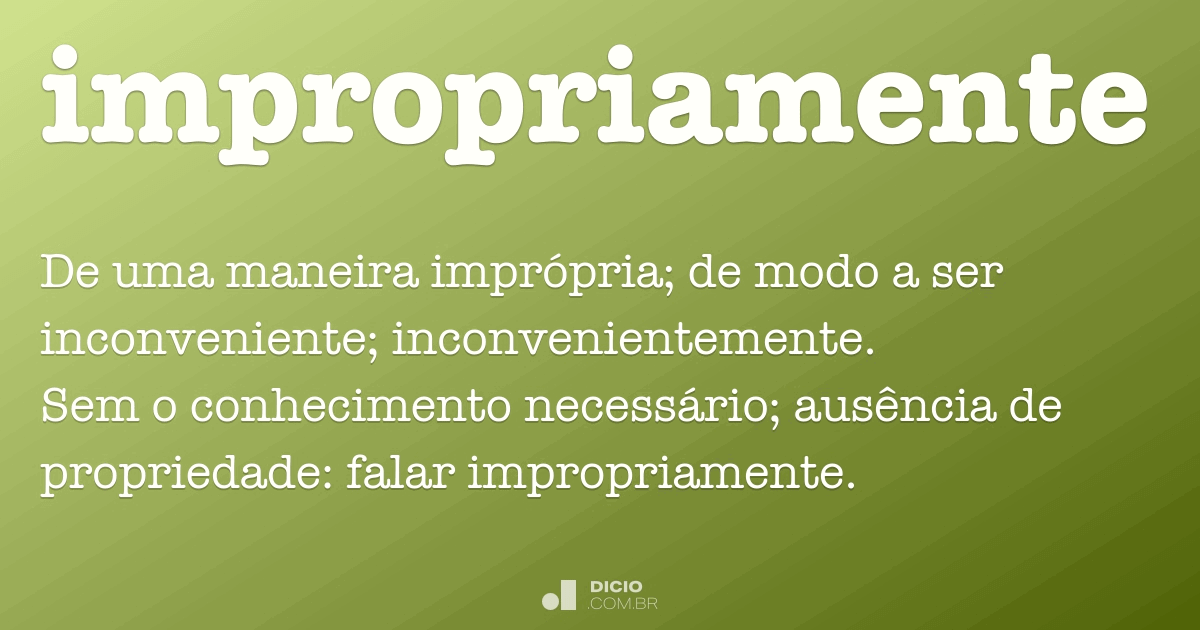 Impropriamente - Dicio, Dicionário Online de Português