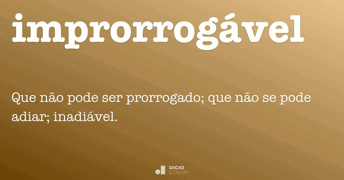 Improrrogável - Dicio, Dicionário Online de Português
