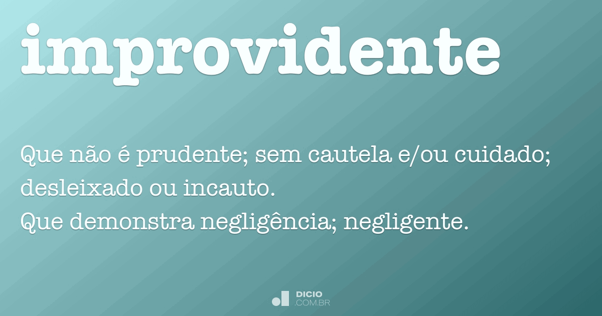 Improvidente - Dicio, Dicionário Online de Português