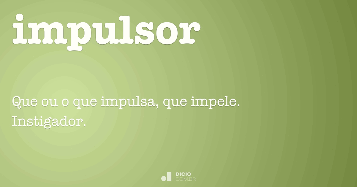 Impulsor - Dicio, Dicionário Online de Português