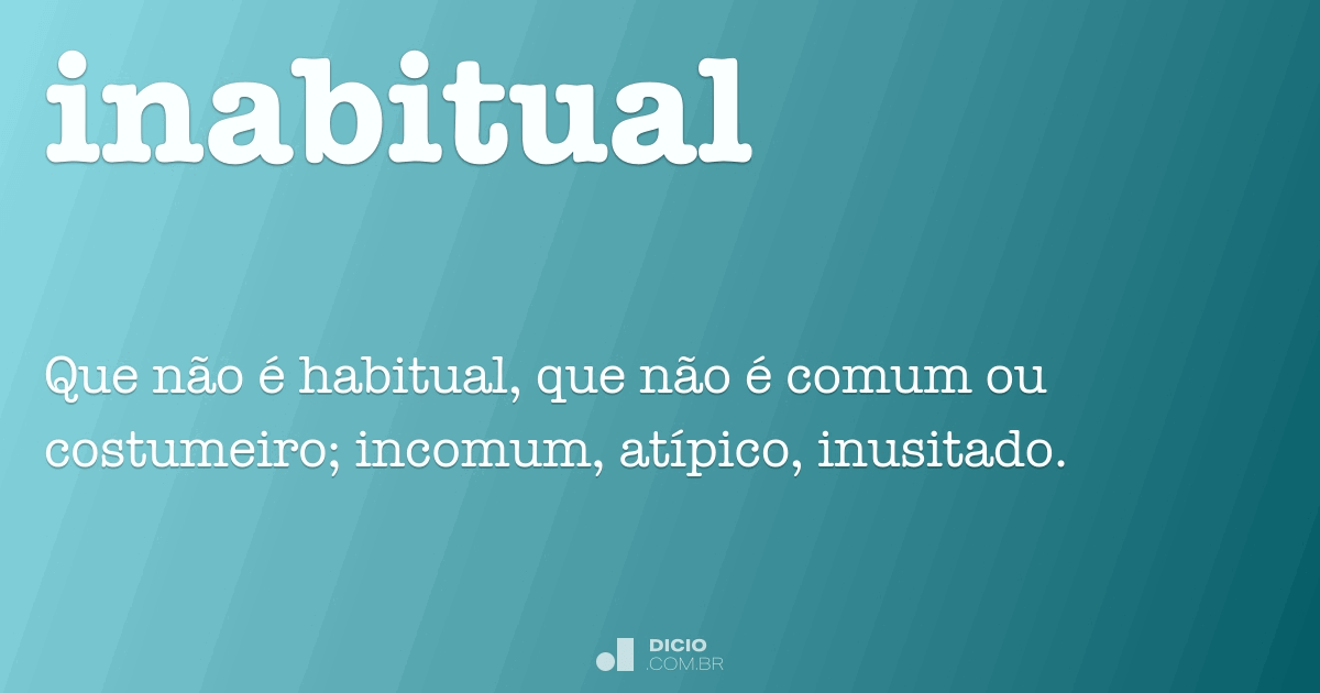 Inabitual - Dicio, Dicionário Online de Português