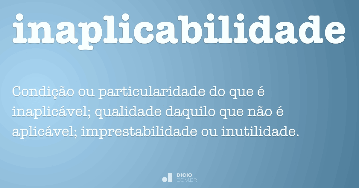 Inaplicabilidade - Dicio, Dicionário Online de Português