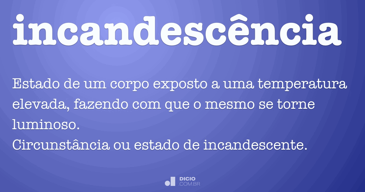 Incandescência - Dicio, Dicionário Online de Português