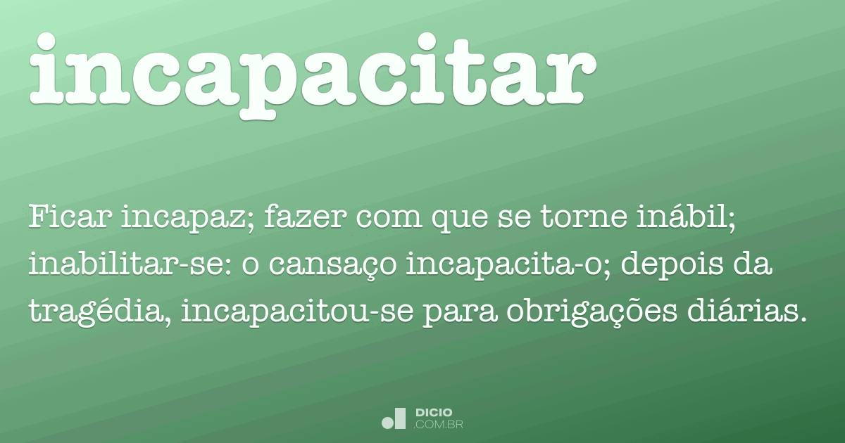 Incapacitar - Dicio, Dicionário Online de Português