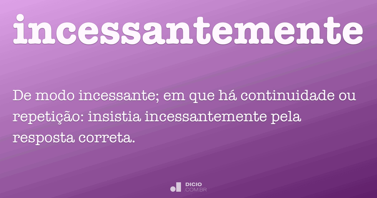 Incessantemente - Dicio, Dicionário Online de Português
