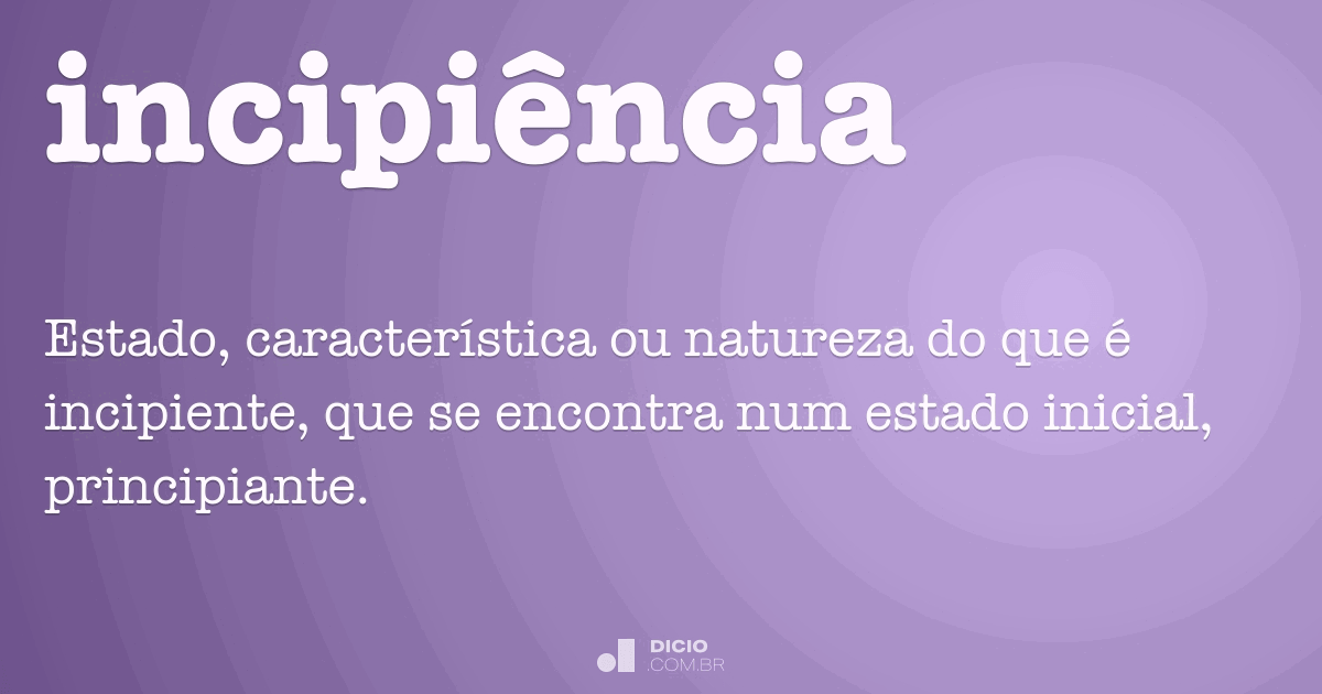 Incipiência - Dicio, Dicionário Online de Português
