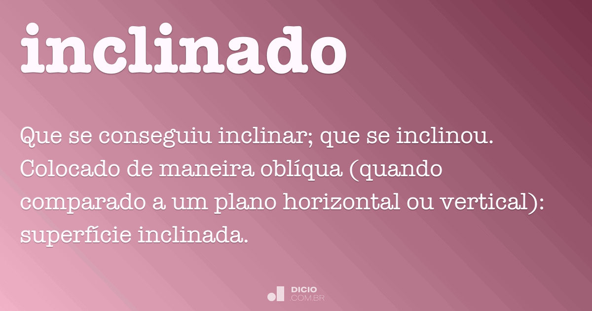 Inclinado - Dicio, Dicionário Online de Português