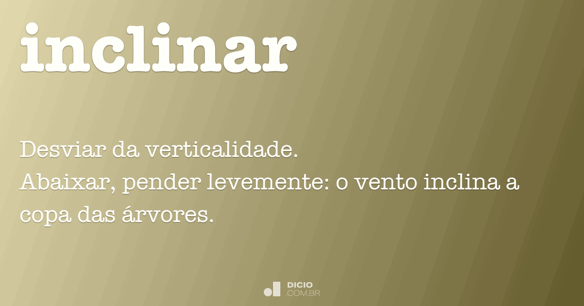 Inclinar - Dicio, Dicionário Online de Português