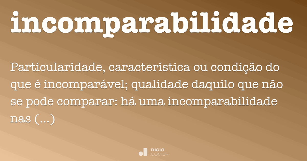 Incomparabilidade - Dicio, Dicionário Online de Português
