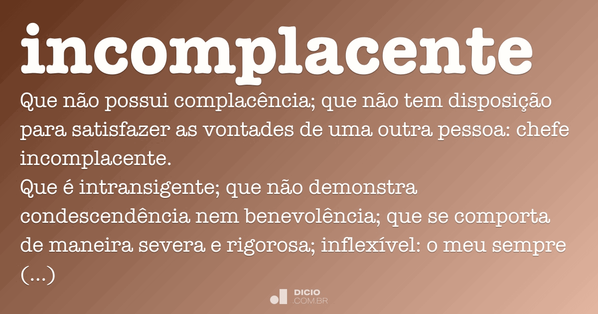 Incomplacente - Dicio, Dicionário Online de Português