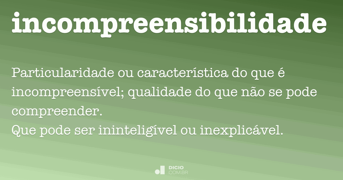 Incompreensibilidade - Dicio, Dicionário Online de Português