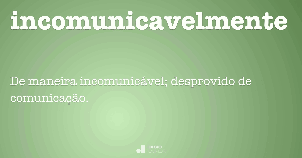 Incomunicavelmente - Dicio, Dicionário Online de Português