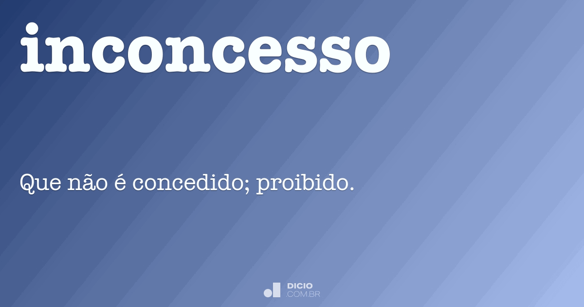 Inconcesso - Dicio, Dicionário Online de Português