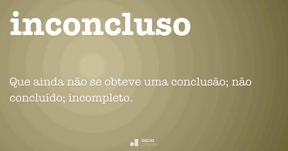 Inconcluso - Dicio, Dicionário Online de Português