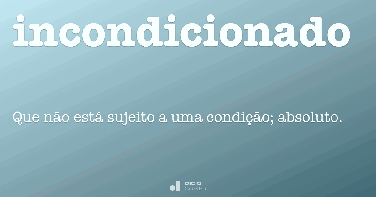 Incondicionado - Dicio, Dicionário Online de Português