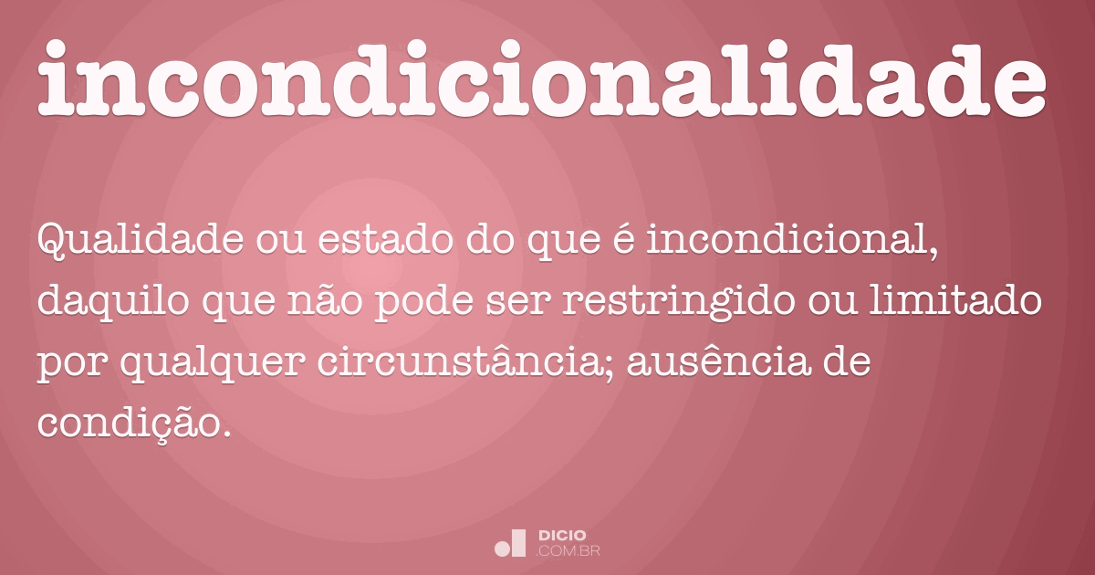 Incondicionalidade - Dicio, Dicionário Online de Português