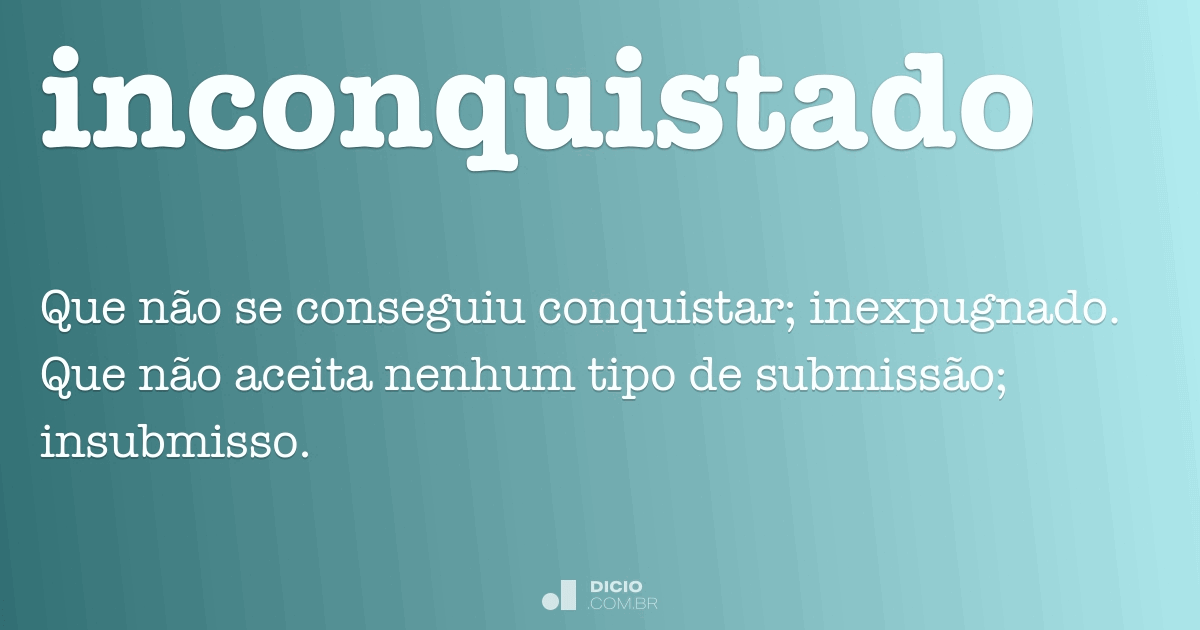 Inconquistado - Dicio, Dicionário Online de Português