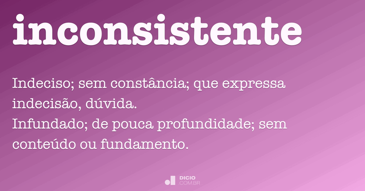 Inconsistente - Dicio, Dicionário Online de Português