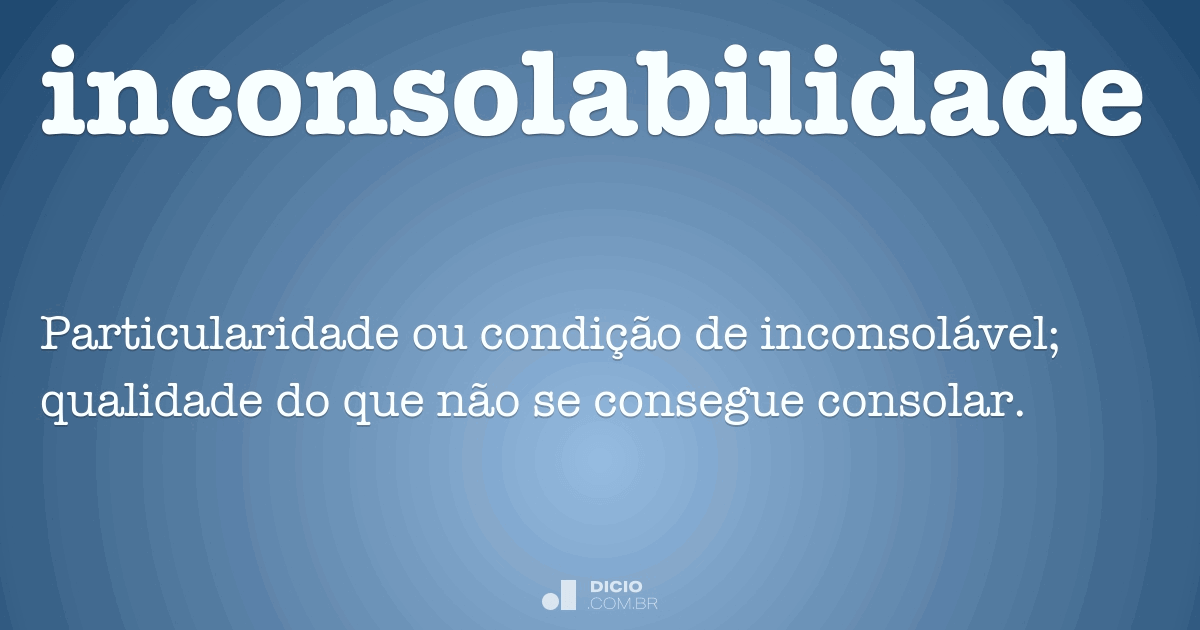 Inconsolabilidade - Dicio, Dicionário Online de Português