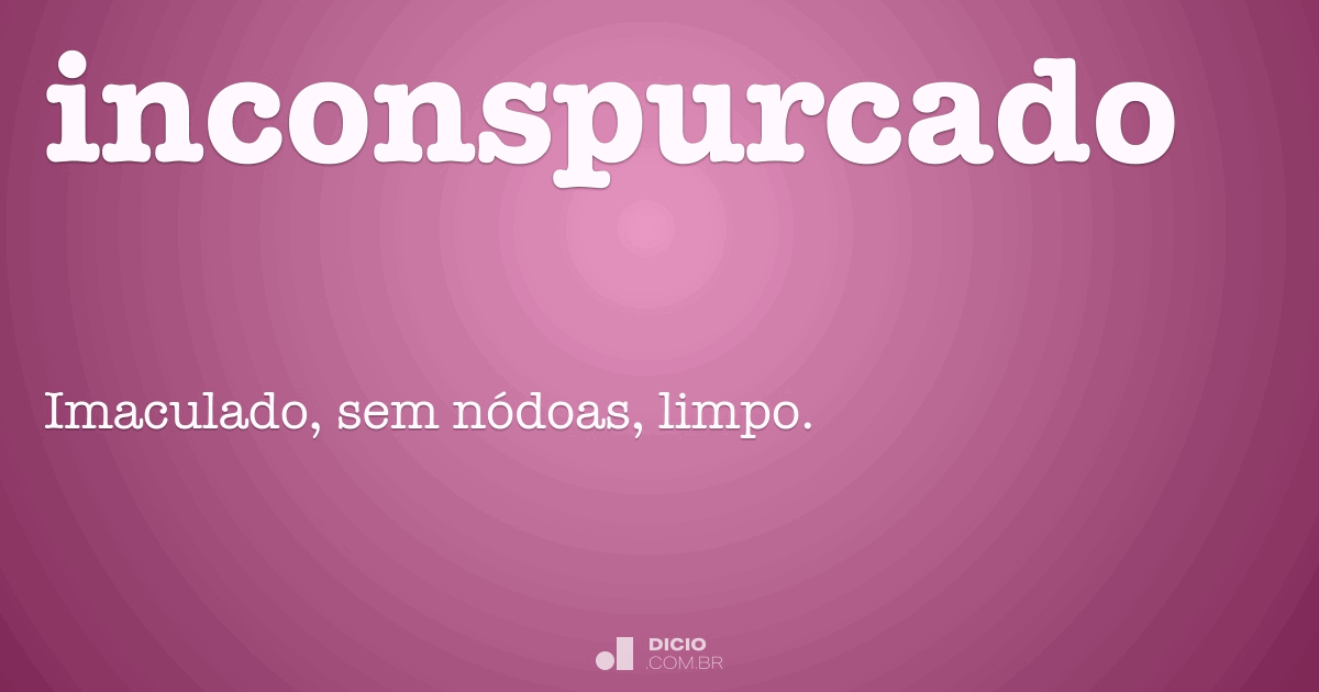 Inconspurcado - Dicio, Dicionário Online de Português