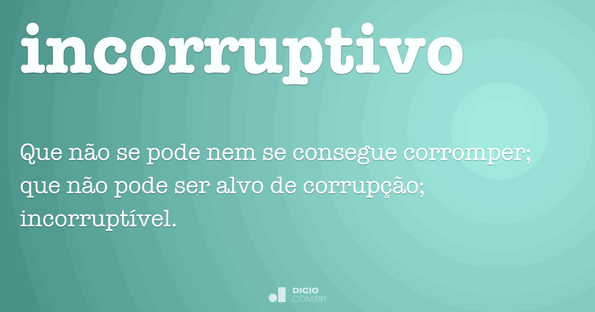 Incorruptivo - Dicio, Dicionário Online de Português