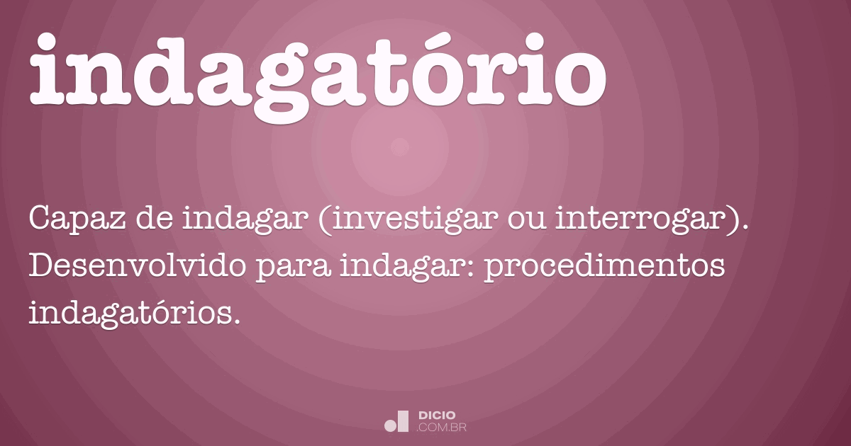 Indagatório - Dicio, Dicionário Online de Português