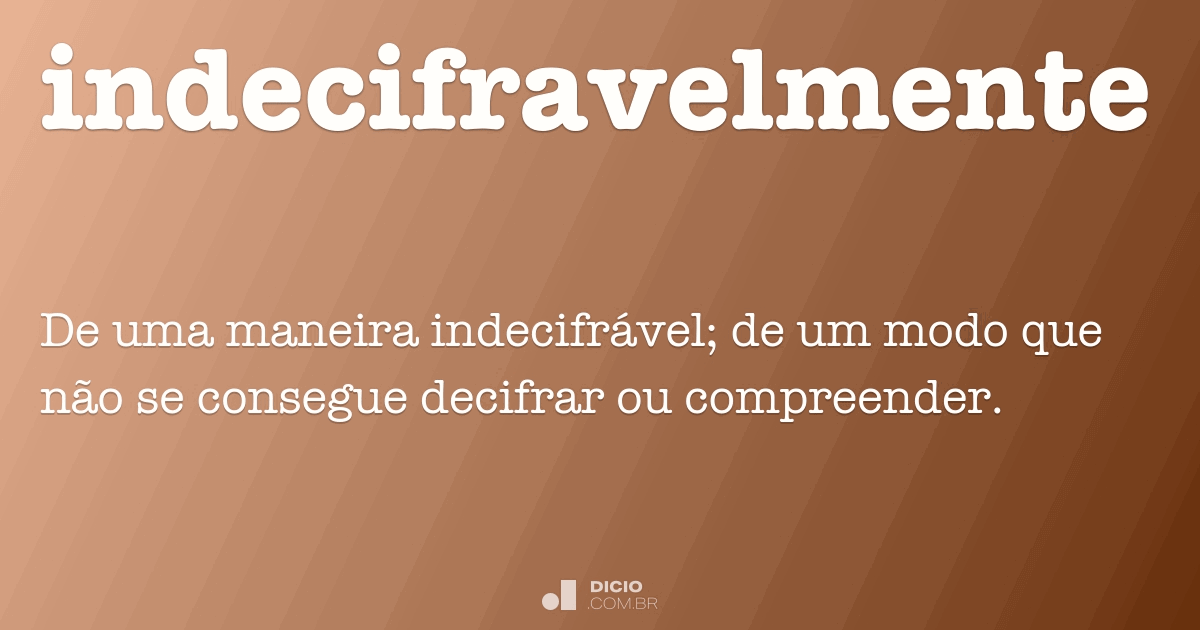 Indecifravelmente - Dicio, Dicionário Online de Português