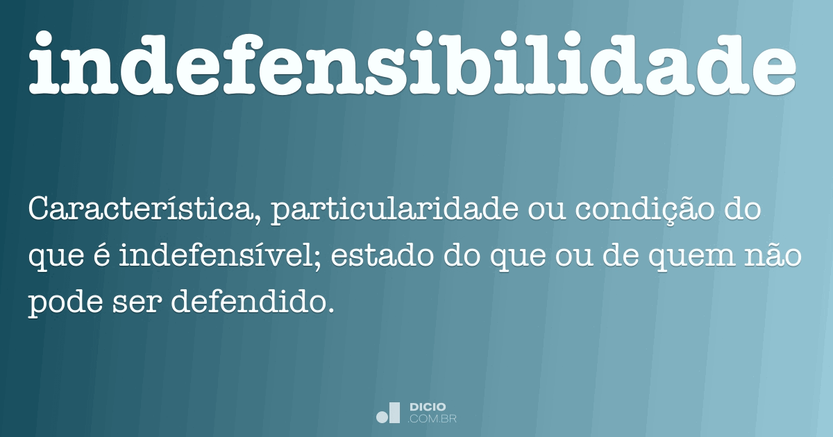 Indefensibilidade - Dicio, Dicionário Online de Português