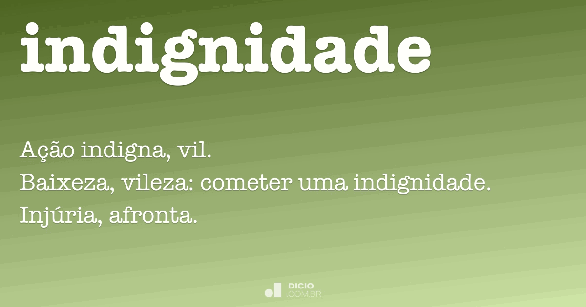 Indignidade - Dicio, Dicionário Online de Português
