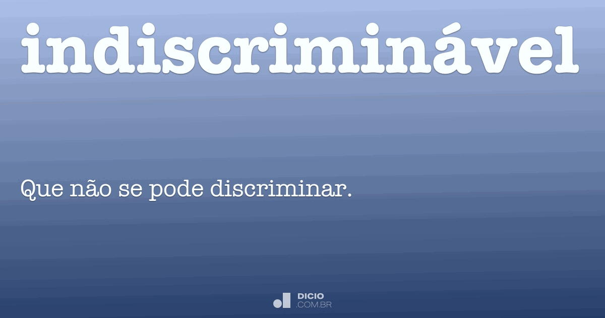 Indiscriminável - Dicio, Dicionário Online de Português
