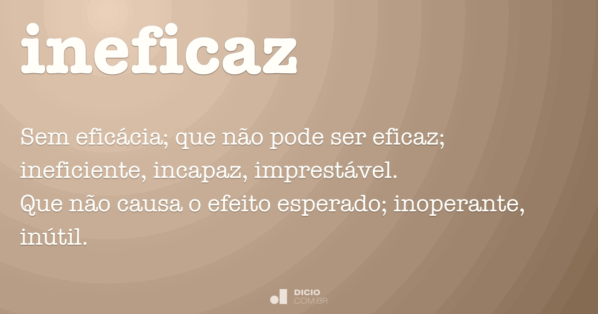 Ineficaz - Dicio, Dicionário Online de Português